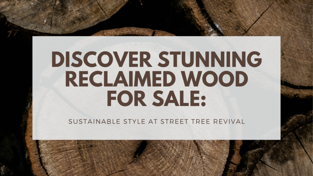 Reclaimed Wood for Sale: Sustainable Urban Lumber - Street Tree Revival