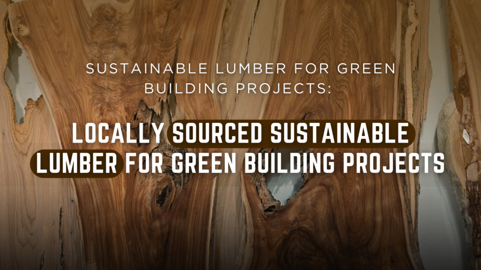 Locally Sourced Sustainable Lumber for Green Building Projects - Street ...