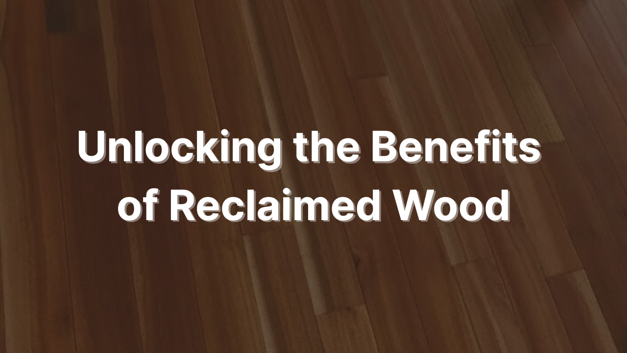 Unlocking the Benefits of Reclaimed Wood: How Sustainable Lumber ...