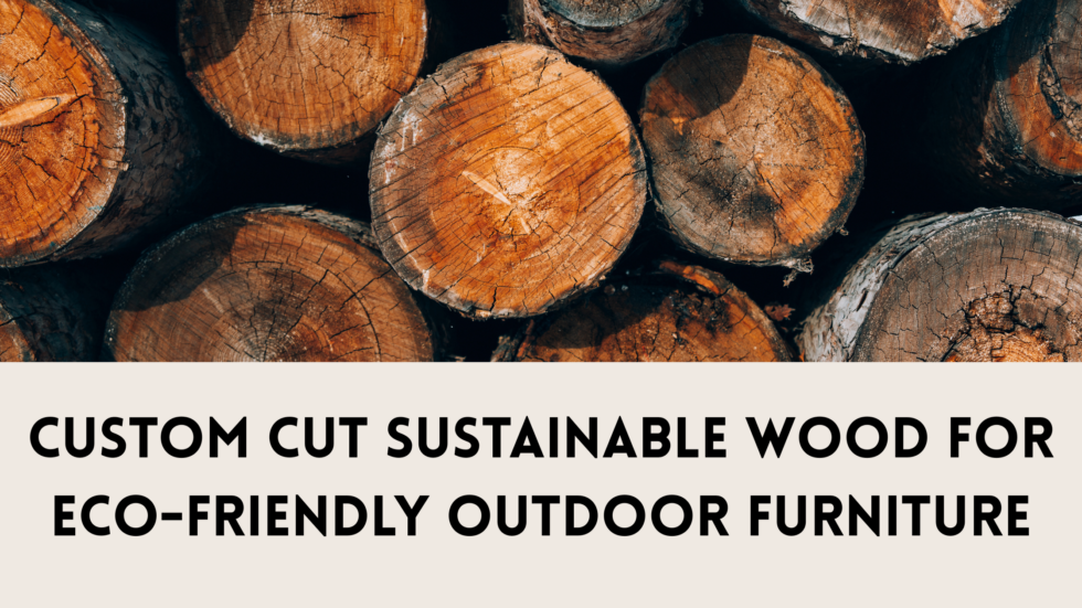 Custom Cut Sustainable Wood for Eco-Friendly Outdoor Furniture - Street ...